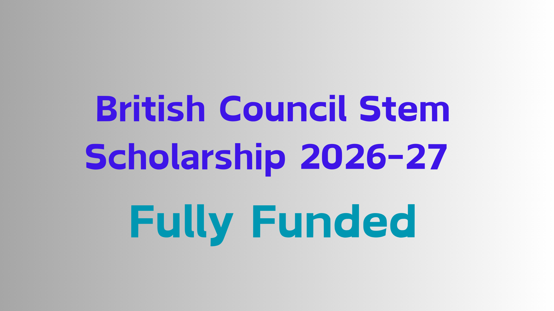 British Council Stem Scholarship 2026-27 (Fully Funded) - the bright ...